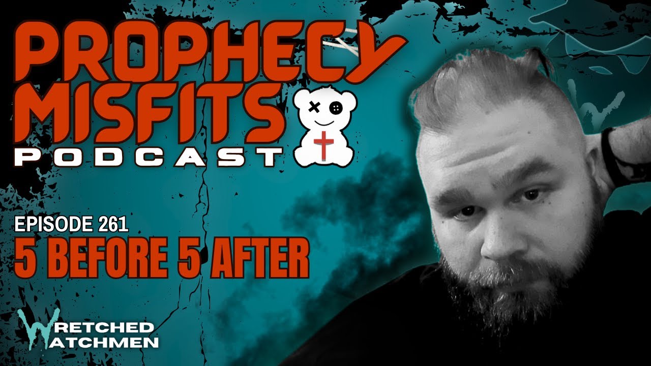 Prophecy Misfits Podcast 12/28/24: 5 Before 5 After - YouTube