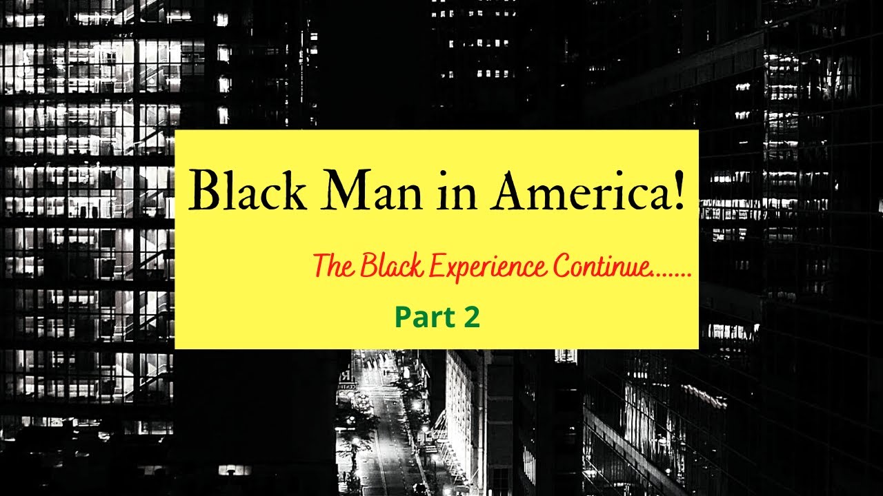 Black Man in America, The Black Experience Continued (part 2).. - YouTube
