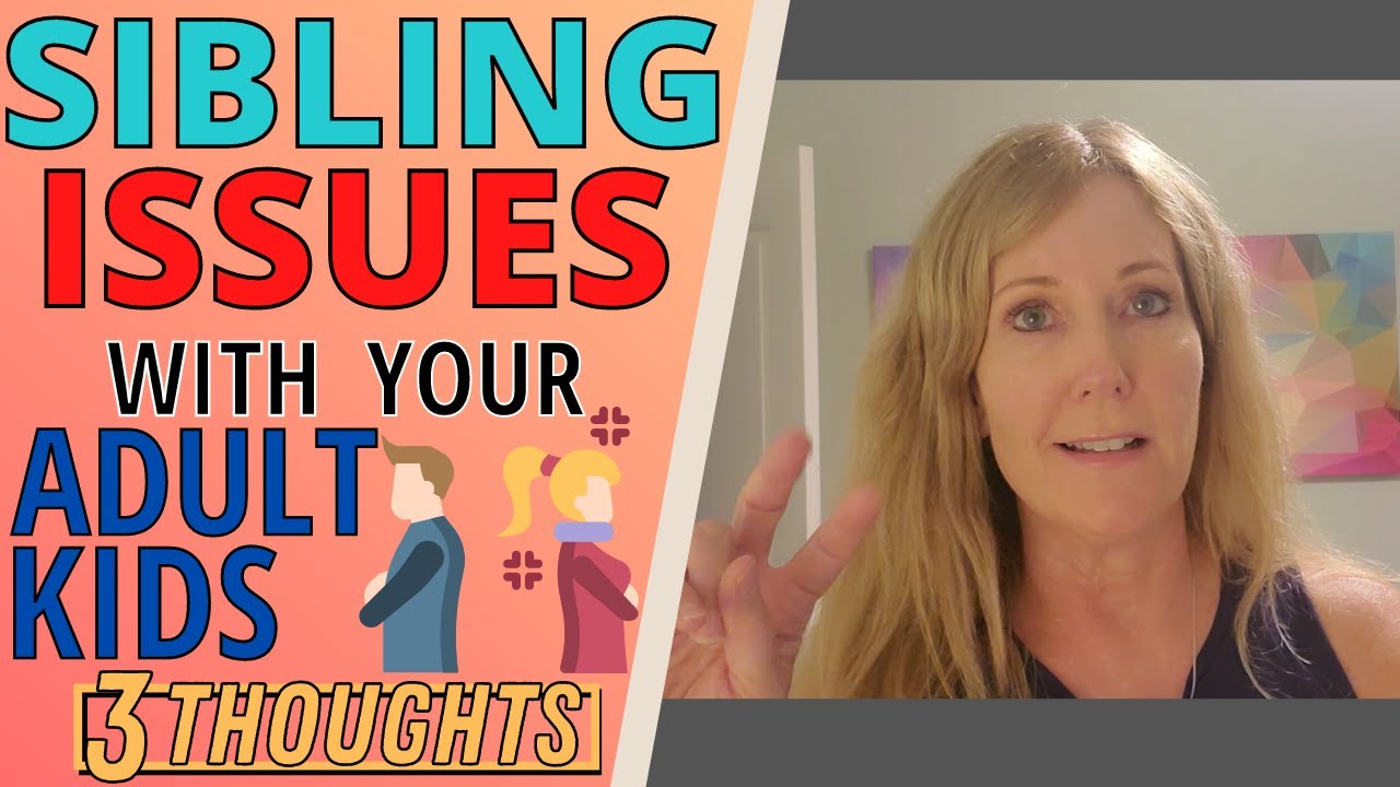 SIBLING ISSUES WITH YOUR ADULT KIDS (3 THOUGHTS) - YouTube