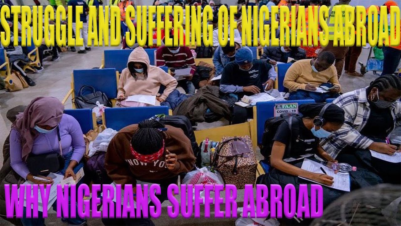 THE STRUGGLE AND SUFFERING OF NIGERIANS ABROAD: WHY NIGERIANS SUFFER ...