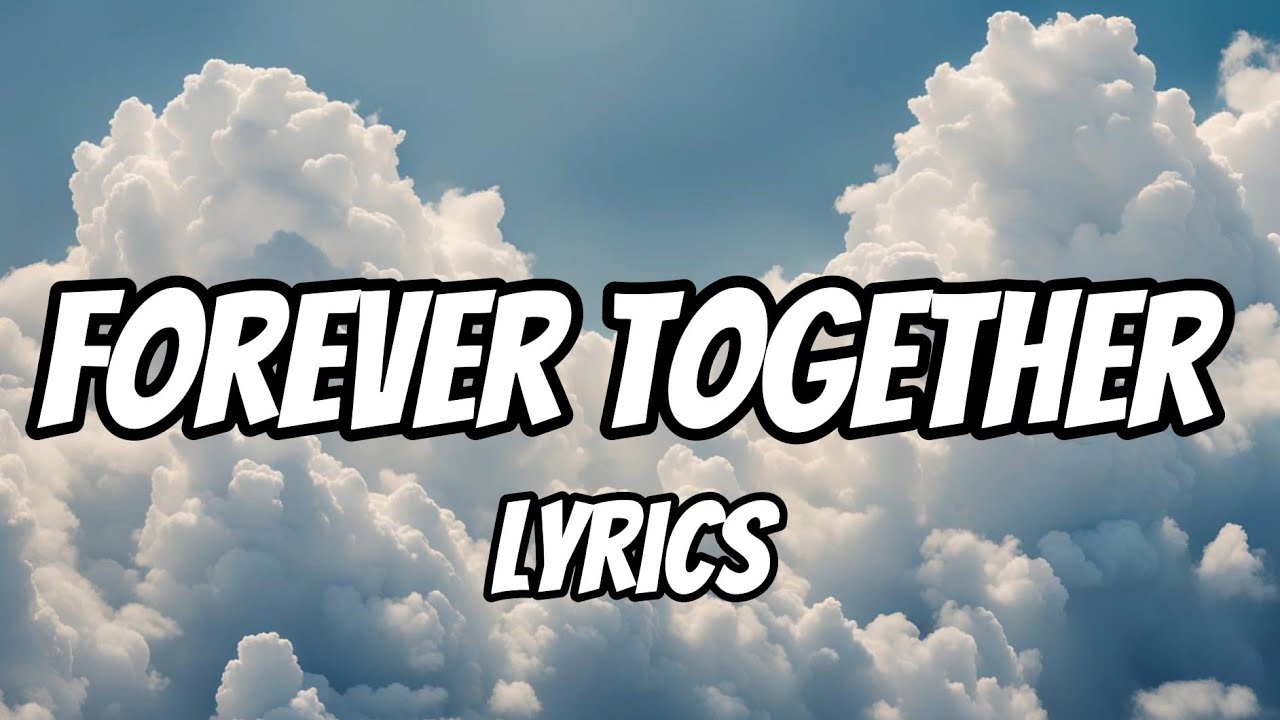 Forever Together (Lyrics) - YouTube