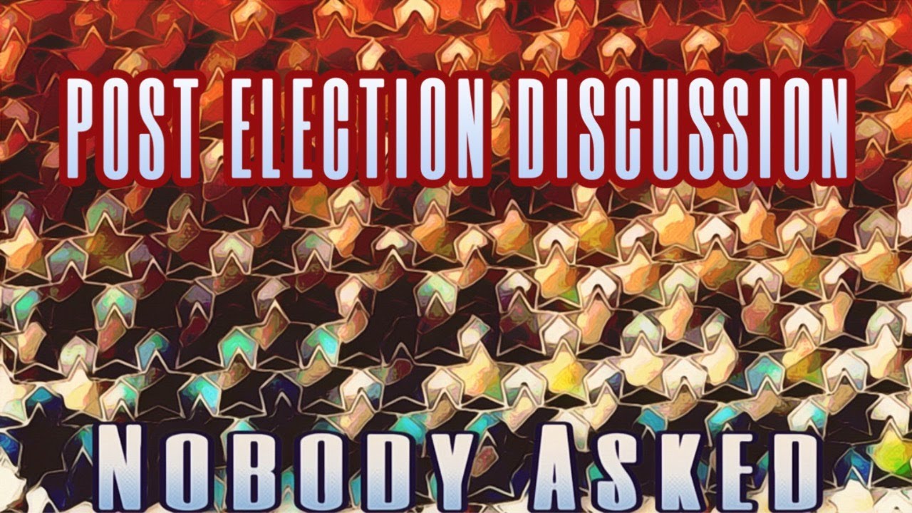 Post Election Discussion. Ideas? Feelings? - YouTube