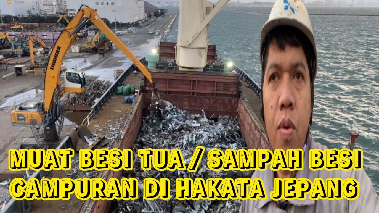 MUAT BESI TUA / SAMPAH BESI CAMPURAN DI HAKATA JEPANG || PELAUT ...
