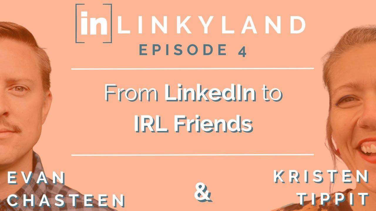 Ep. 4 - From LinkedIn to IRL Friend w/ Evan Chasteen and Kristen Tippit ...