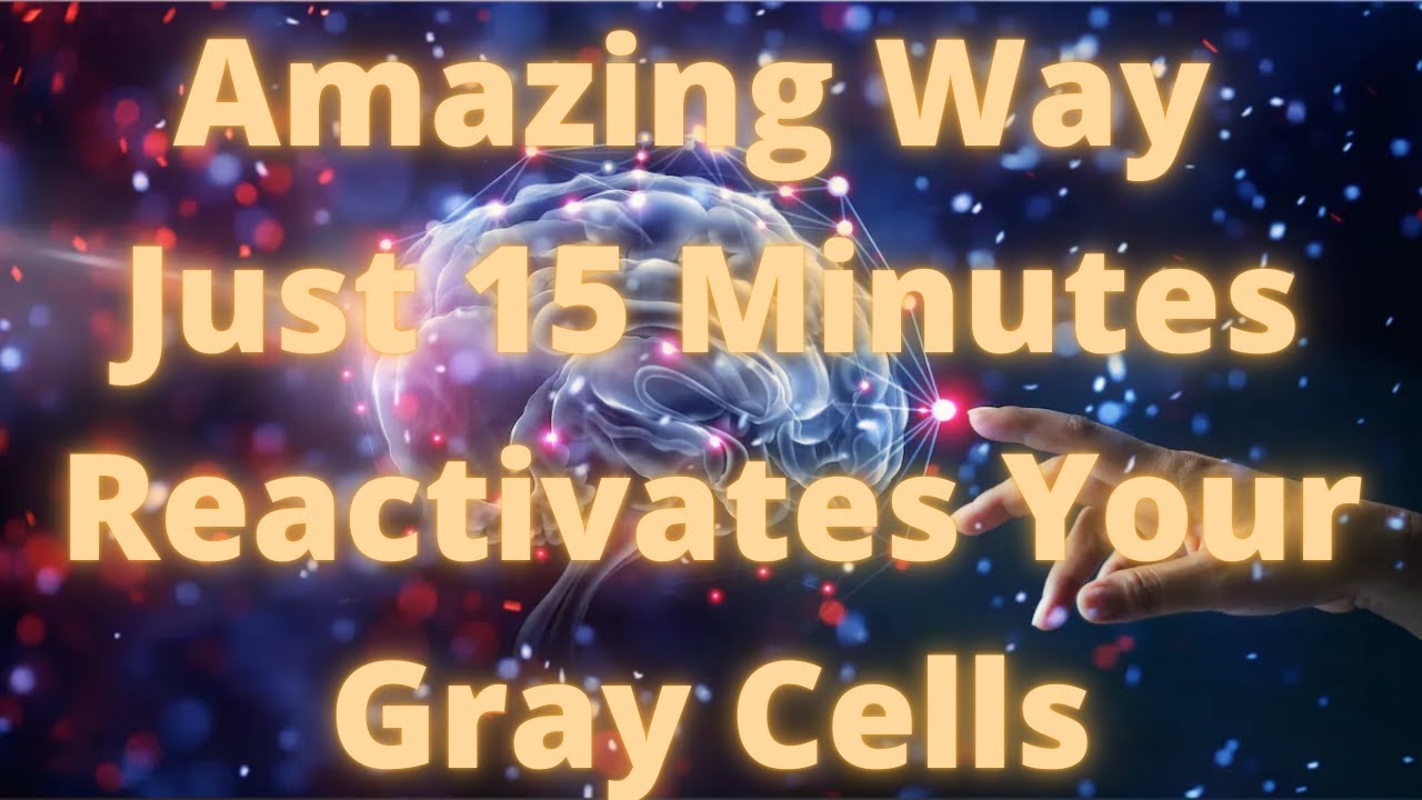 REACTIVATION of GRAY CELLS in 15 MINUTES | THE FASTEST ACTIVATION of ...