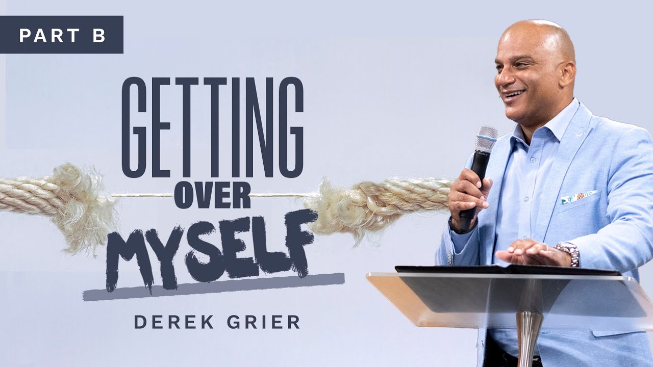 "Getting Over Myself" Part B - Derek Grier Ministries - YouTube