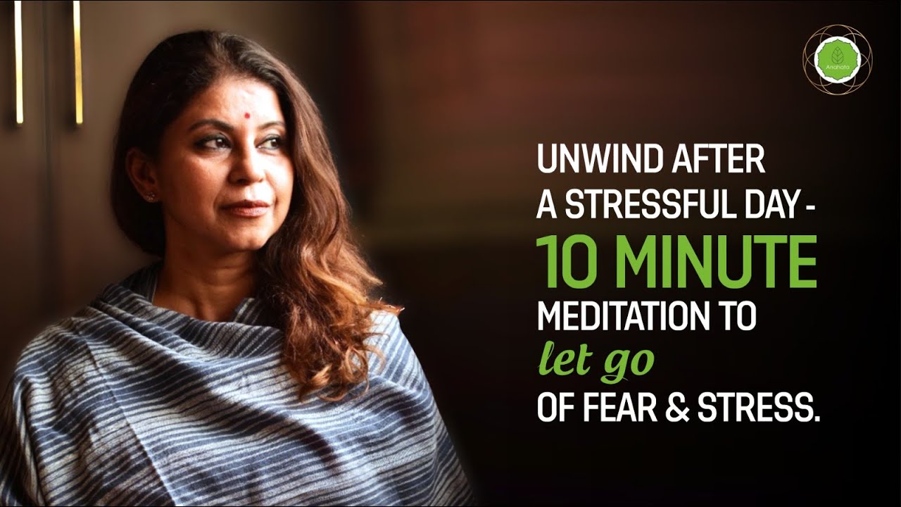 Unwind after a stressful day- 10 minute meditation to let go of fear ...