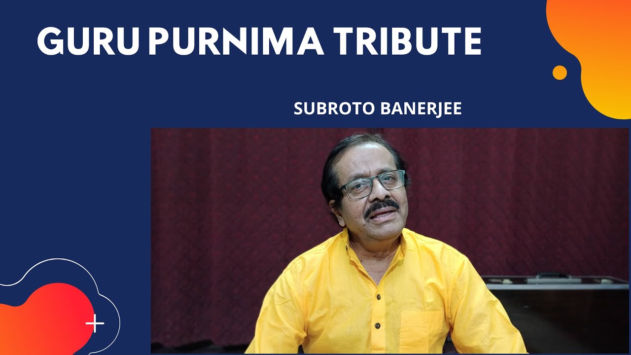 Guru Purnima Tribute - An ode to the Teachers | Subroto Banerjee | Raag ...