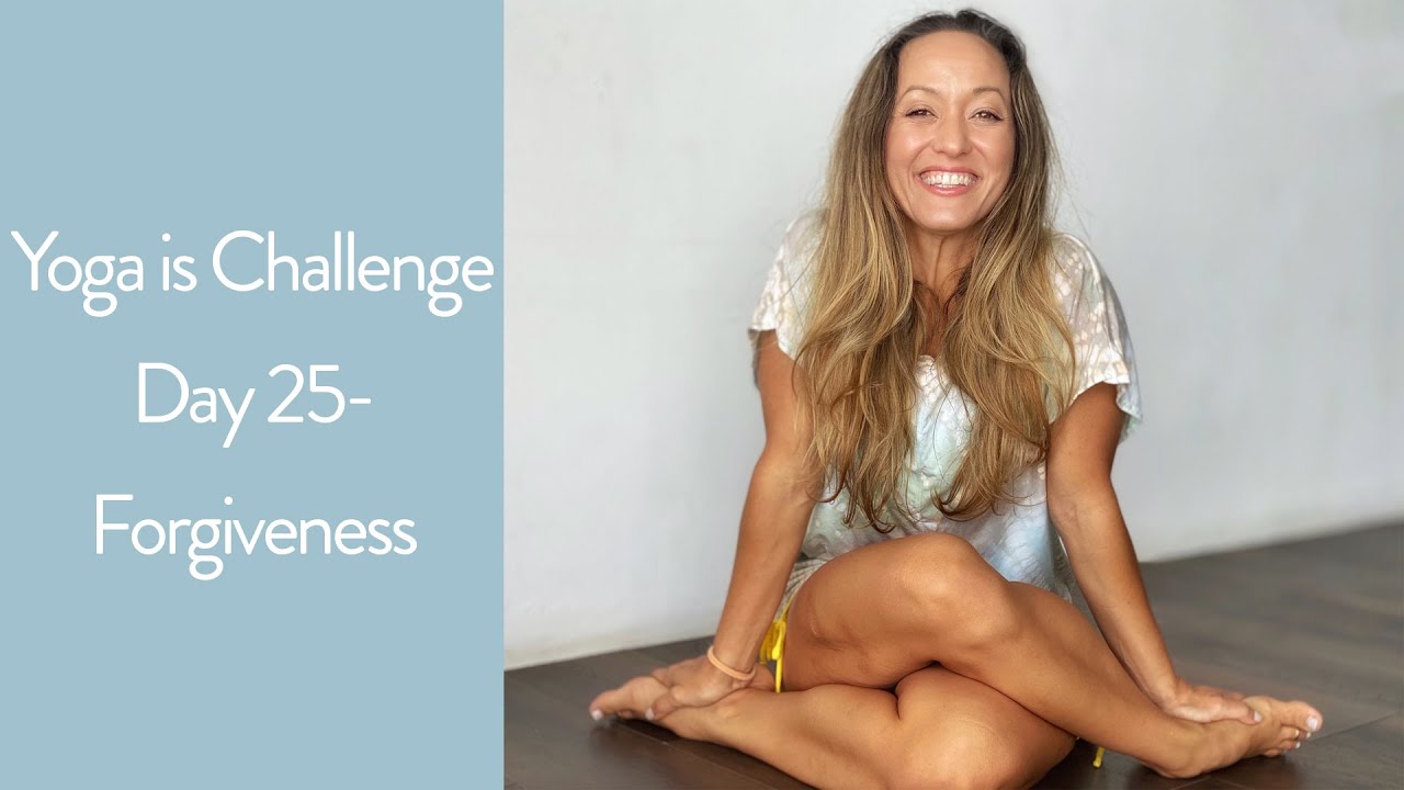Yoga Challenge Day 25 — Forgiveness - YouTube