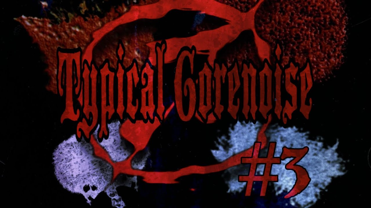 Typical Gorenoise 3 (+Goregrind) - YouTube