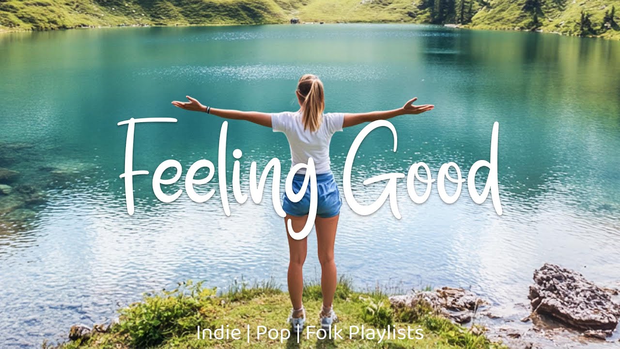 Feeling Good ☕ An Indie/Pop/Folk playlist for positive feelings and ...