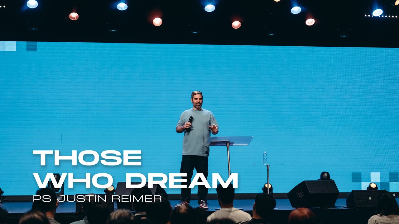 Those Who Dream - Ps Justin Reimer - YouTube