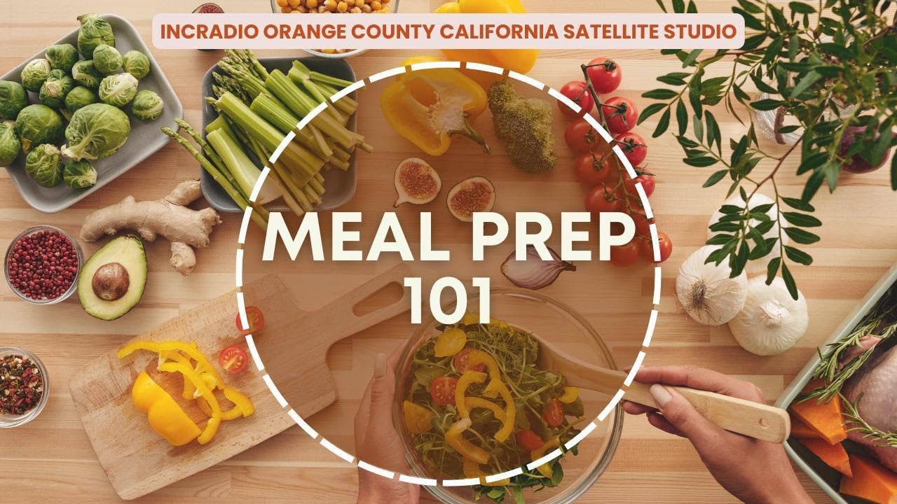 MEAL PREP 101 | INCRadio Orange County, CA - YouTube