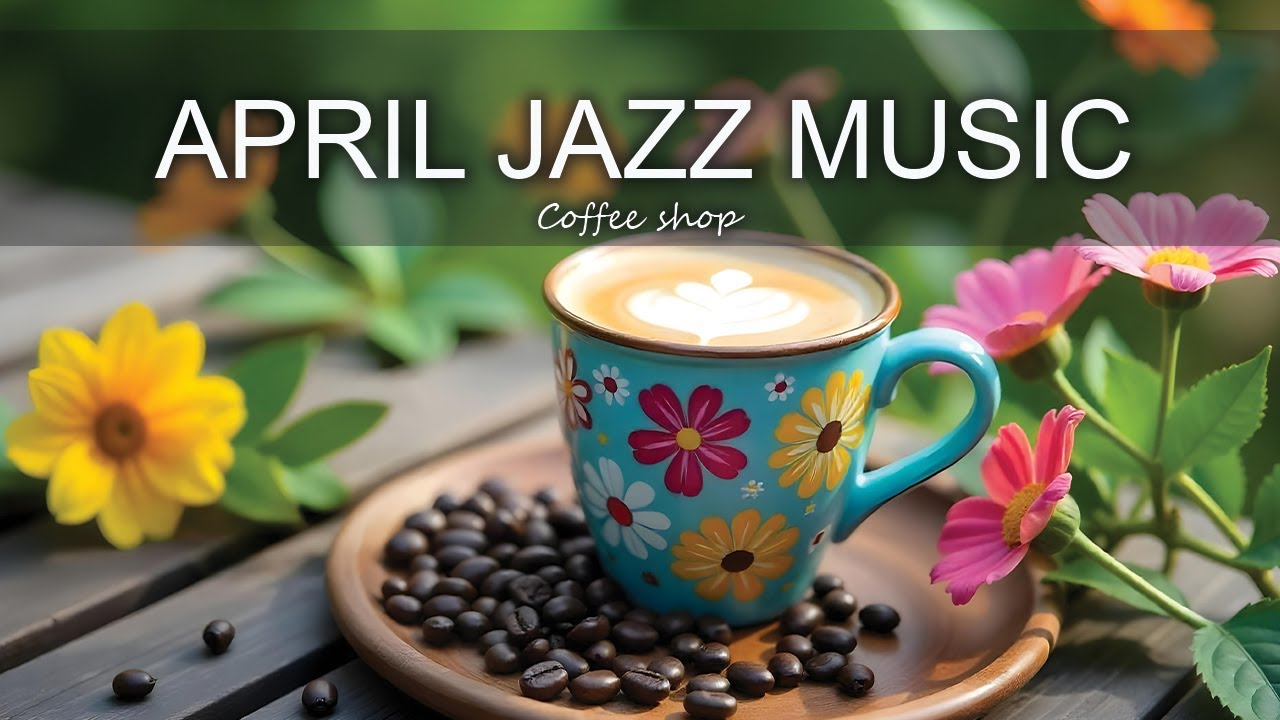 April Jazz Music ☕ Positive Bossa Nova Instrumental for Happy Moods And ...