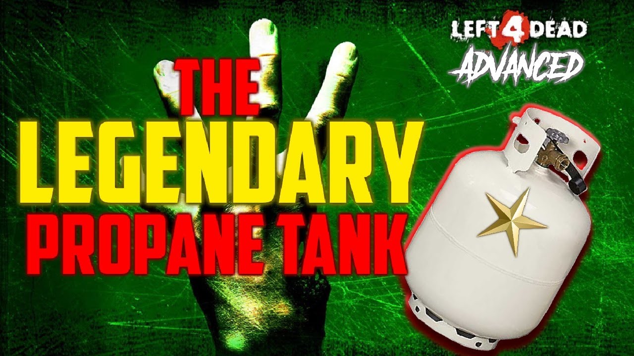 THE LEGENDARY PROPANE TANK!! - Left 4 Dead - Advanced - YouTube