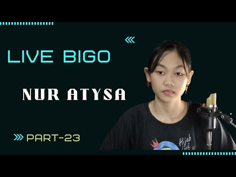 live bigo nur atysa part 23, vocalnya beda bos, merdu dan tinggi