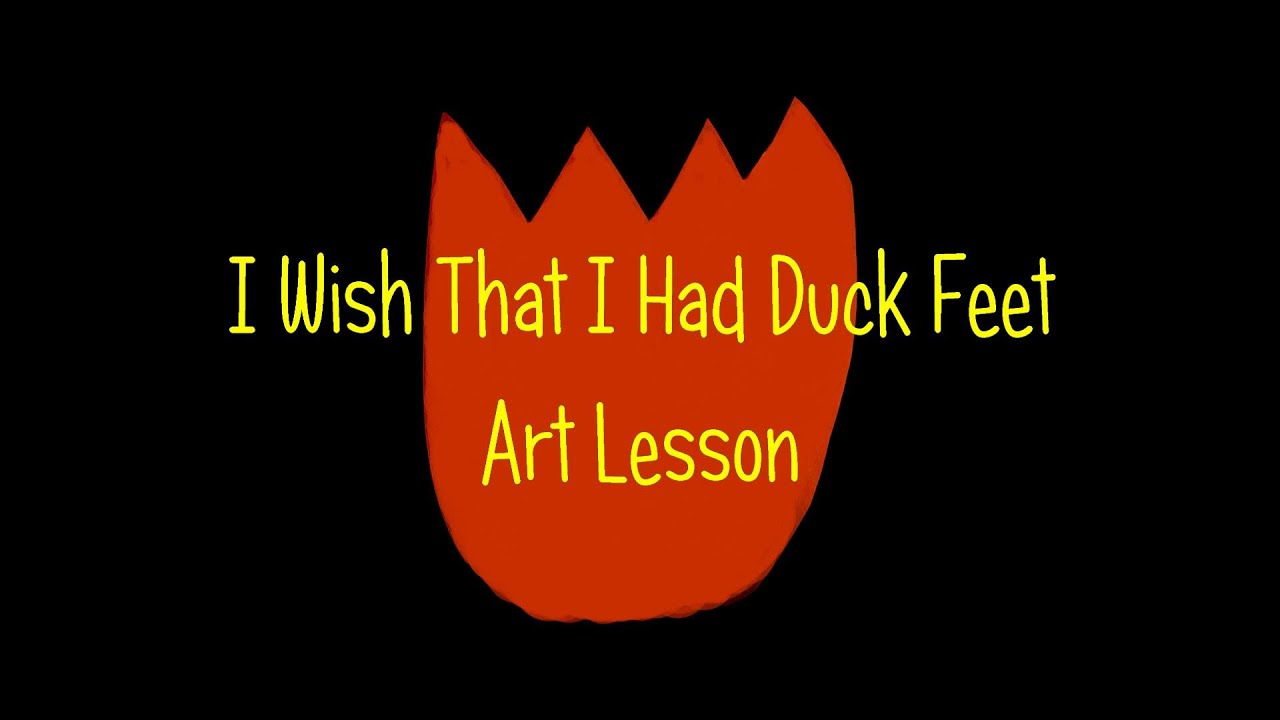 Wish That I Had Duck Feet Art Lesson - YouTube