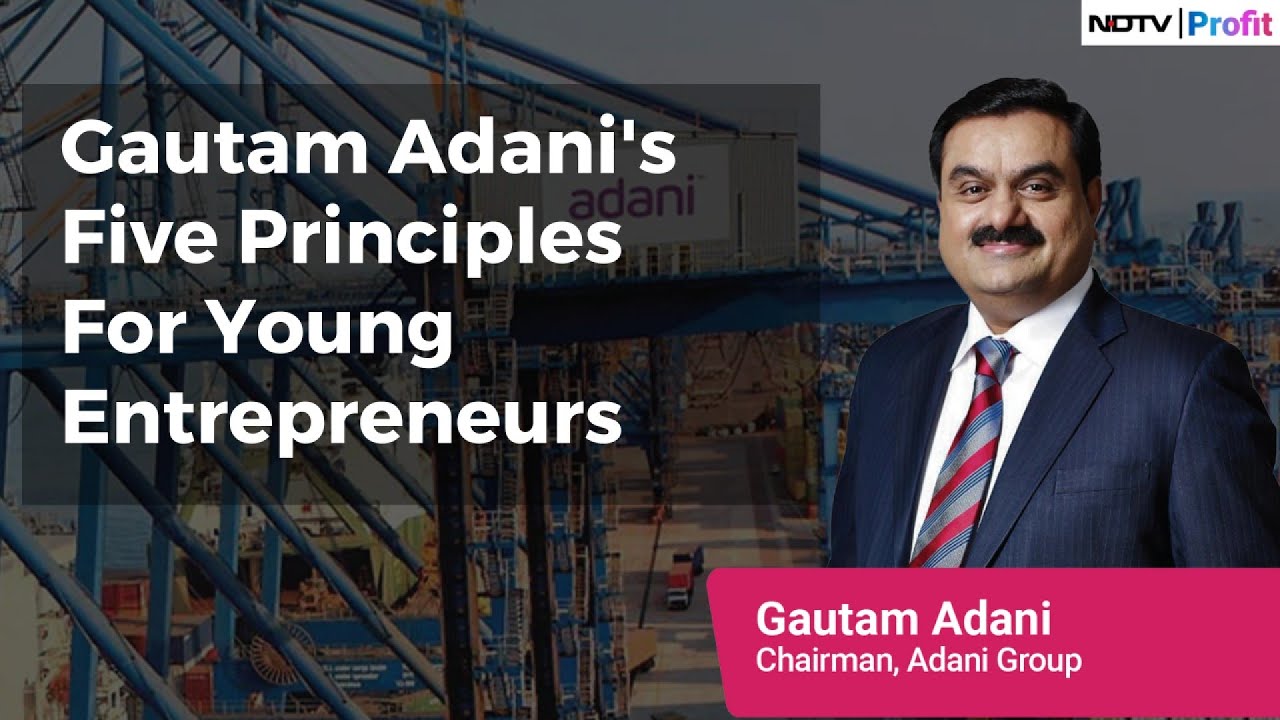 Five Principles For Young Entrepreneurs By Gautam Adani | NDTV Profit ...