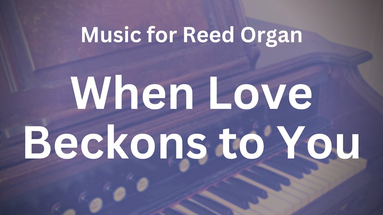 Music for Reed Organ: When Love Beckons to You - YouTube