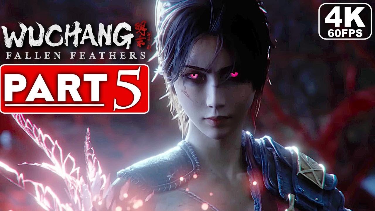 WUCHANG FALLEN FEATHERS Gameplay Walkthrough Part 5 [4K 60FPS PC ULTRA ...