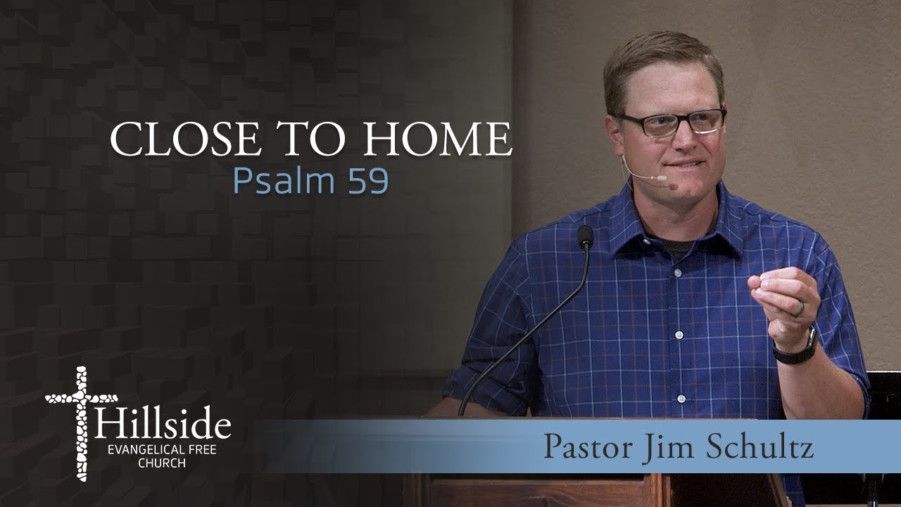 Close to Home - Psalm 59 - Pastor Jim Schultz - YouTube