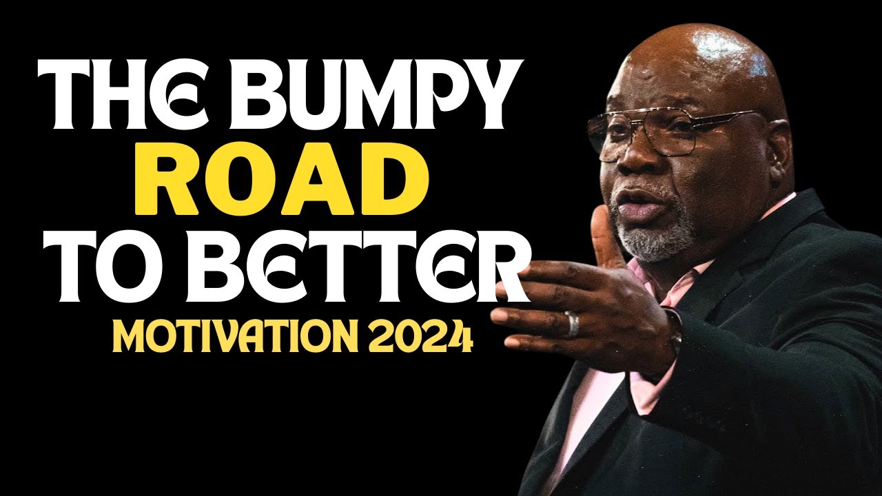THE BUMPY ROAD TO BETTER | TD Jakes | Best Sermon Speeches 2024 - YouTube