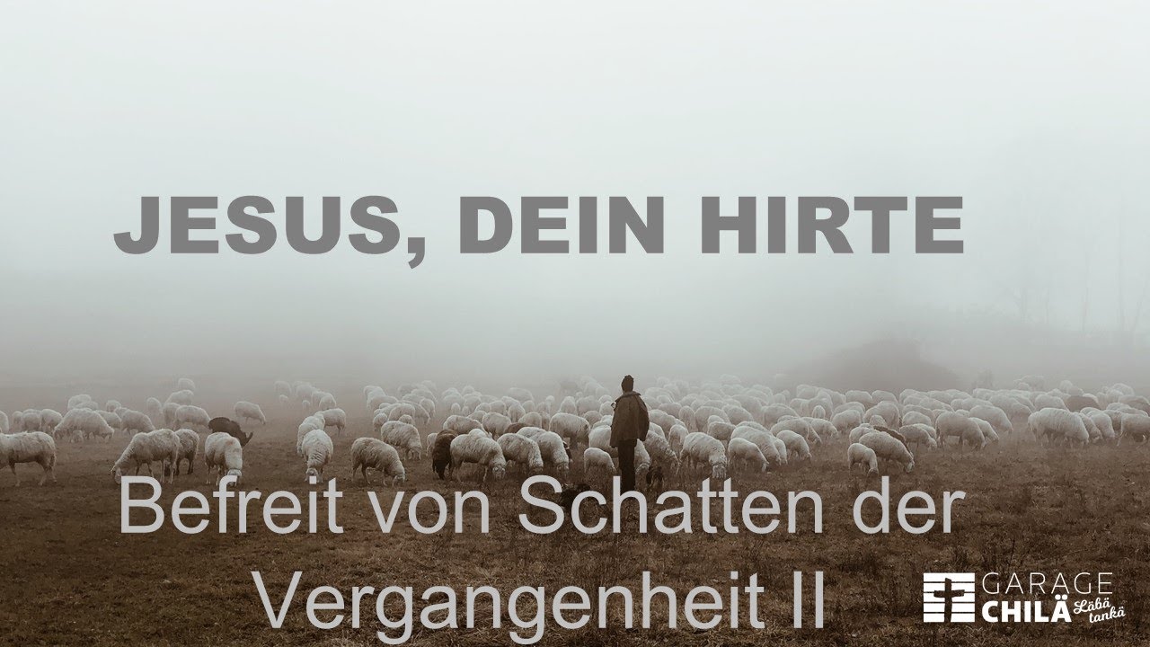 Jesus dein Hirte befreit von Schatten der Vergangenheit (Teil2) / Jes ...