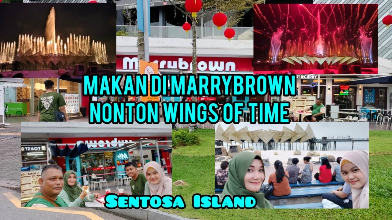 MAKAN DI MARRYBROWN DAN NONTON WINGS OF TIME DI SENTOSA ISLAND ...