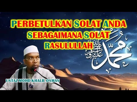 PERBETULKAN SOLAT ANDA SEBAGAIMANA SOLAT RASULULLAH. USTAZ MOHD KHALIL OSMAN - YouTube