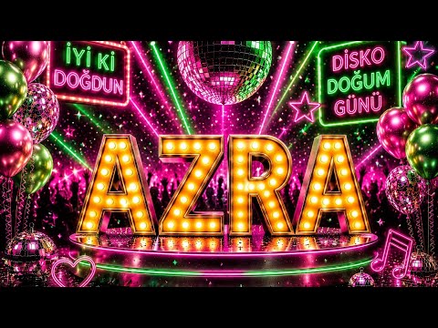 İyi Ki Doğdun AZRA | İsme Özel Enerjik Disko Doğum Günü Şarkıları