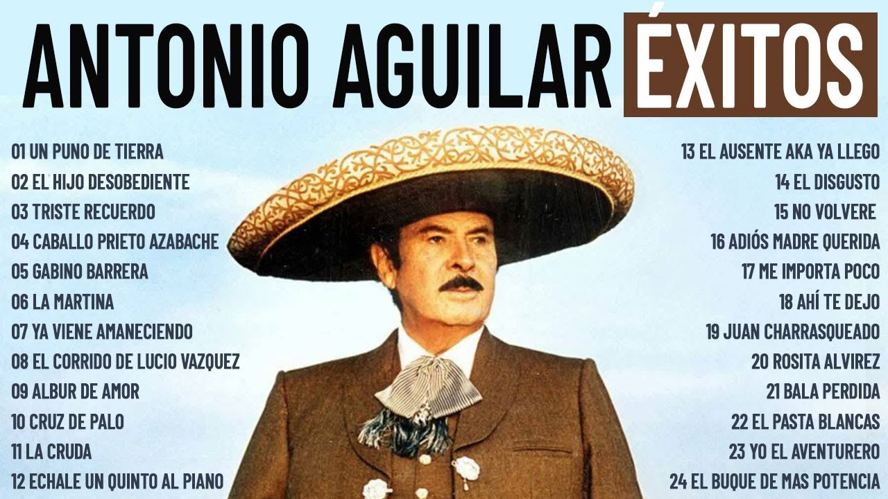 ANTONIO AGUILAR 30 SUS GRANDES EXITOS | LAS MEJORES CANCIONES DE ...