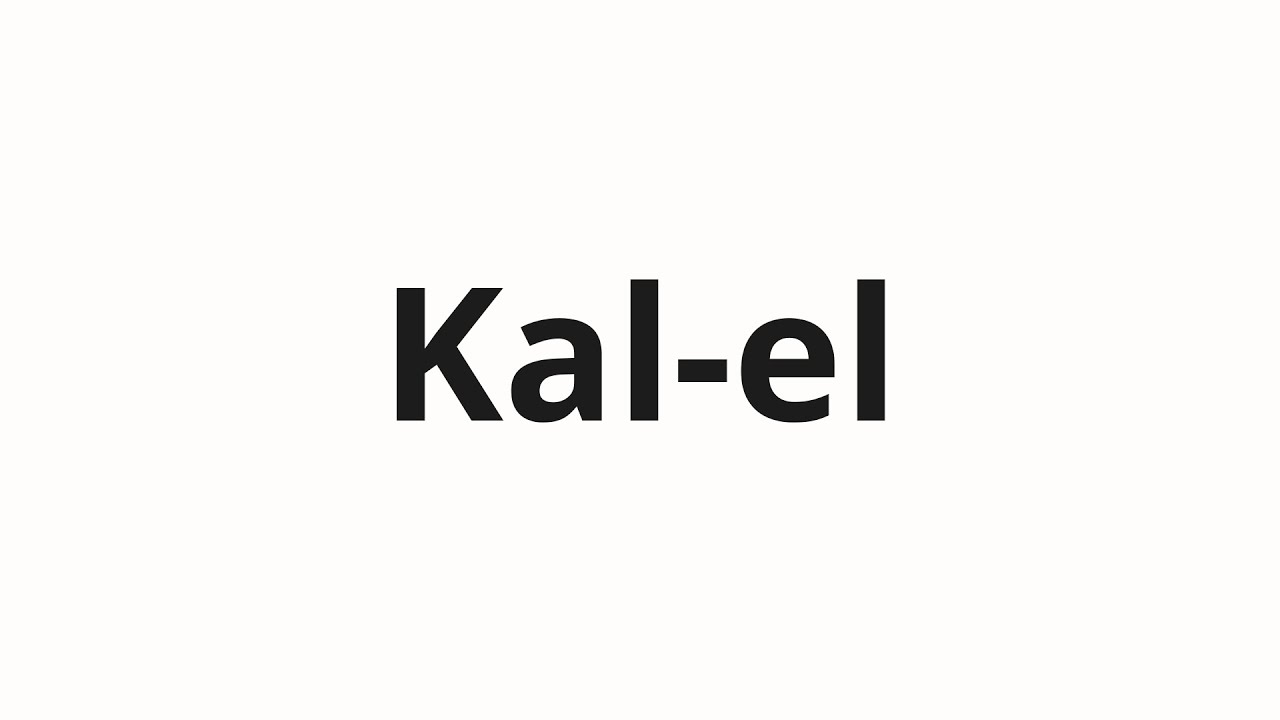 How to pronounce Kal-el - YouTube