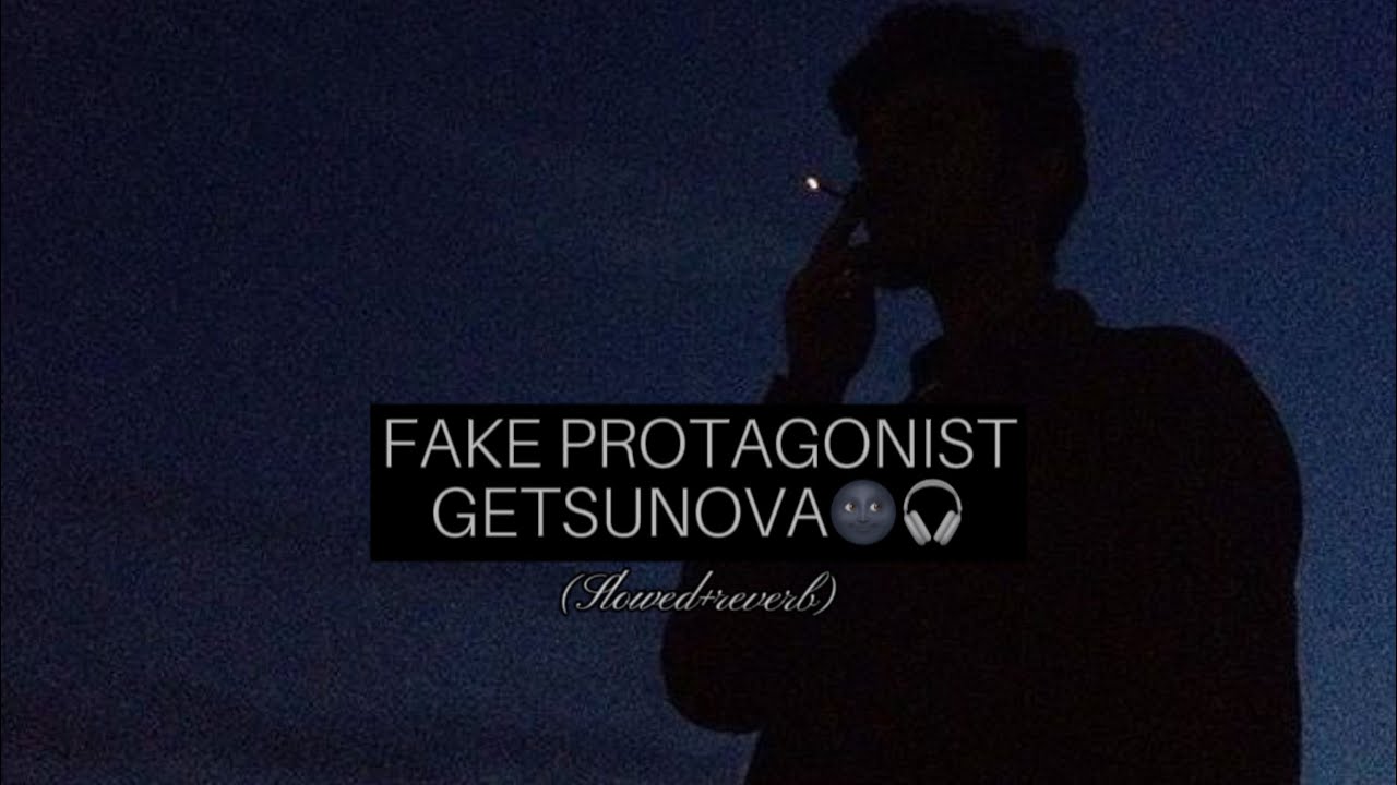 GETSUNOVA - FAKE PROTAGONIST [ ENG VERS] [SLOWED + REVERB ] - YouTube