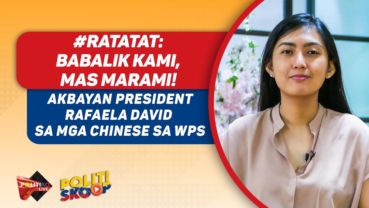 #RATATAT: Babalik kami, mas marami! - Akbayan President Rafaela David sa mga Chinese sa WPS ...