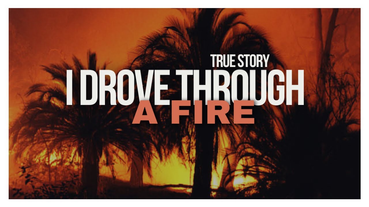 TRUE STORIES | I DROVE THROUGH A FIRE 🔥 - YouTube