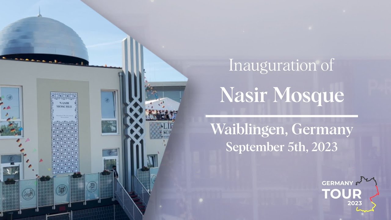 Inauguration of Nasir Mosque - Waiblingen | German Tour 2023 - YouTube