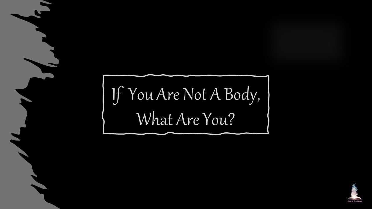 If You Are Not A Body What Are You YouTube if-you-are-not-a-body-what-are-you-youtube
