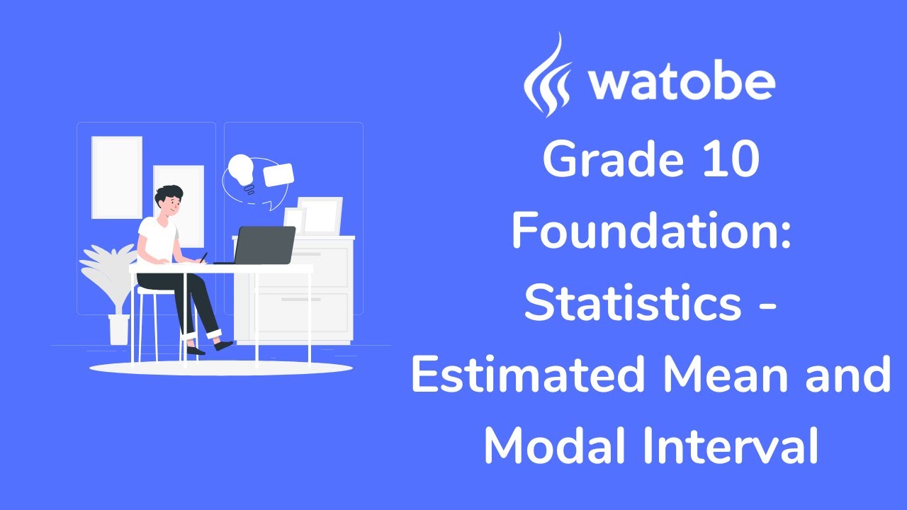 Grade 10 - Statistics Foundation (estimated mean and modal interval ...
