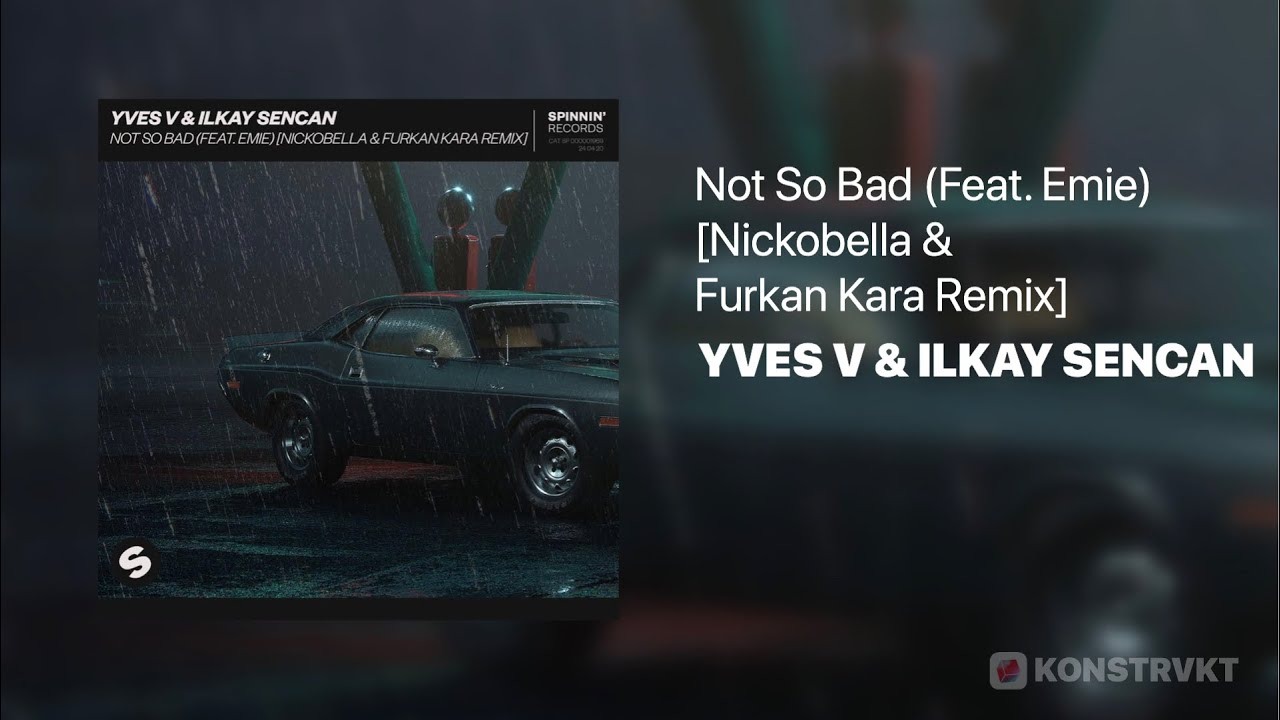 Yves V & Ilkay Sencan - Not So Bad (Feat. Emie) [Nickobella & Furkan ...