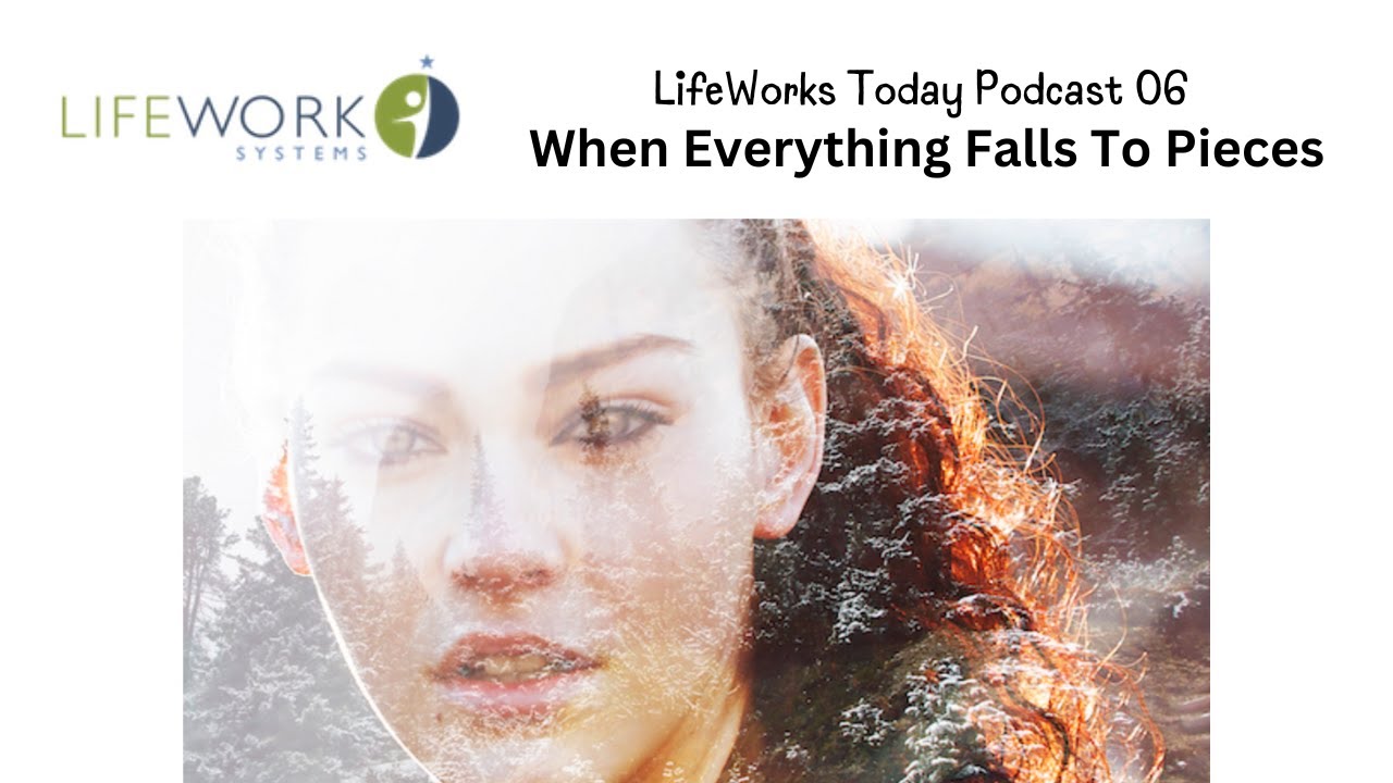 LifeWorks Today Podcast 06 When Everything Falls to Pieces - YouTube