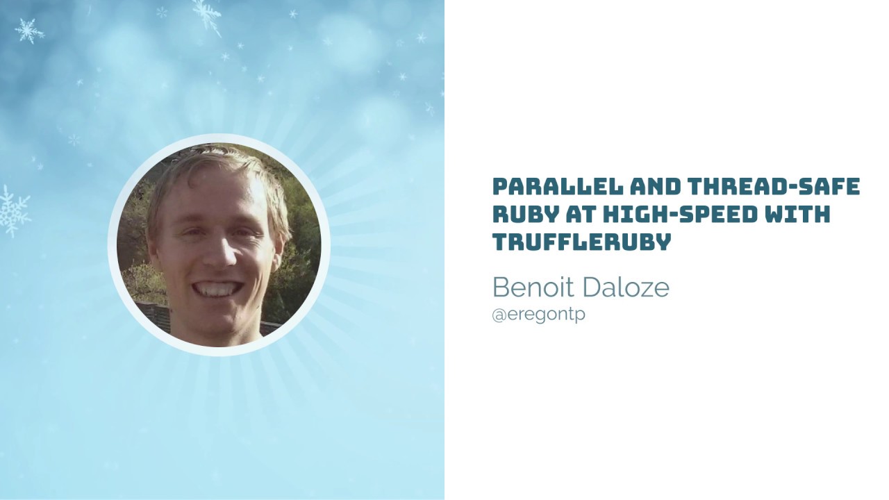 Ruby on Ice 2019: Parallel and Thread-Safe Ruby at High-Speed with TruffleRuby by Benoit Daloze ...