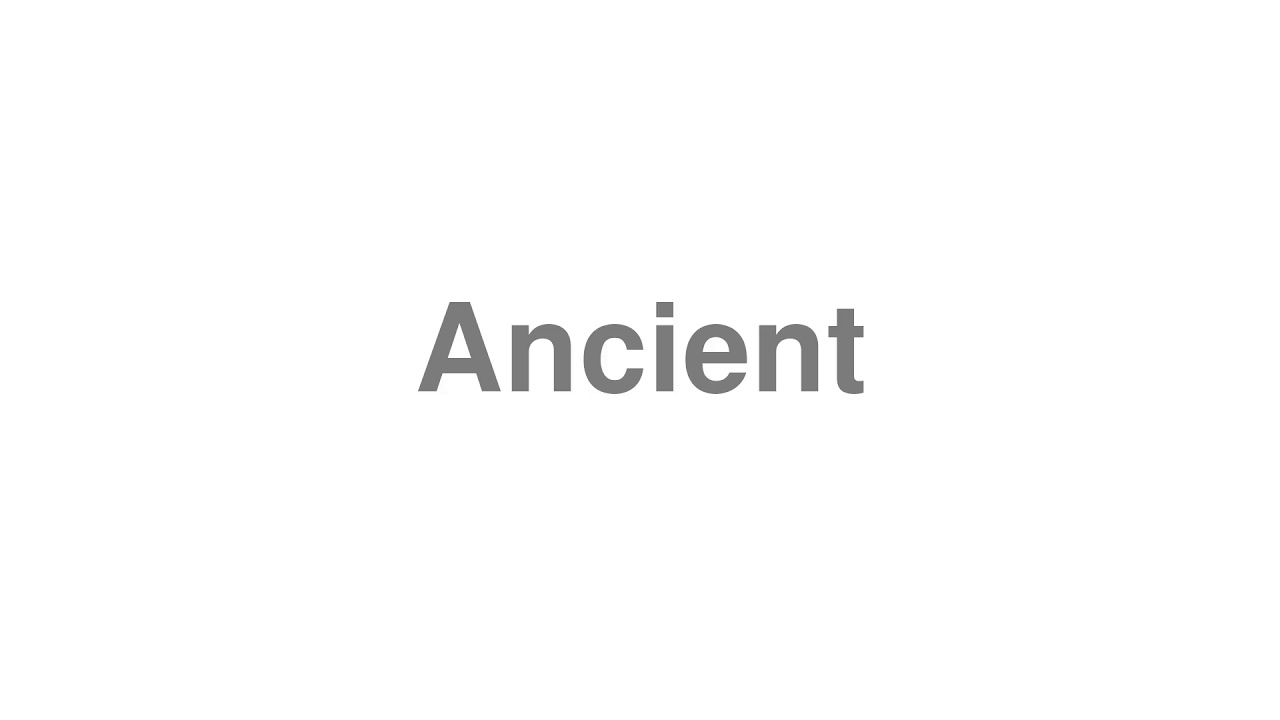 How to Pronounce "Ancient" - YouTube