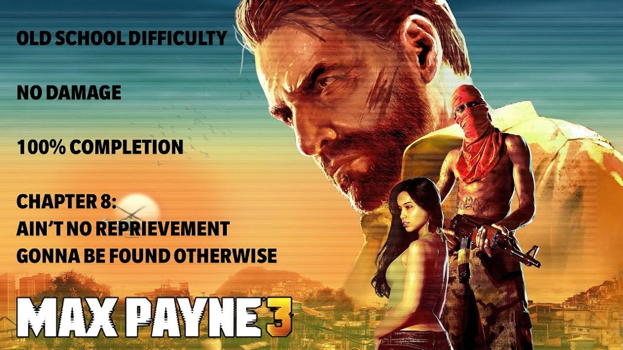Max Payne 3 | OLD SCHOOL/NO DAMAGE/100% COMPLETION – Chapter 8: Ain't ...