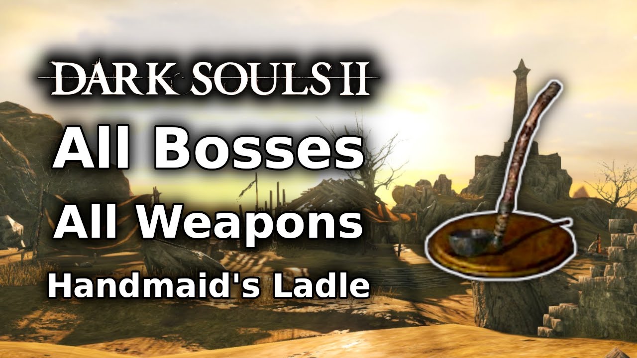 Dark Souls 2 Handmaid's Ladle Playthrough || All Bosses All Weapons ...