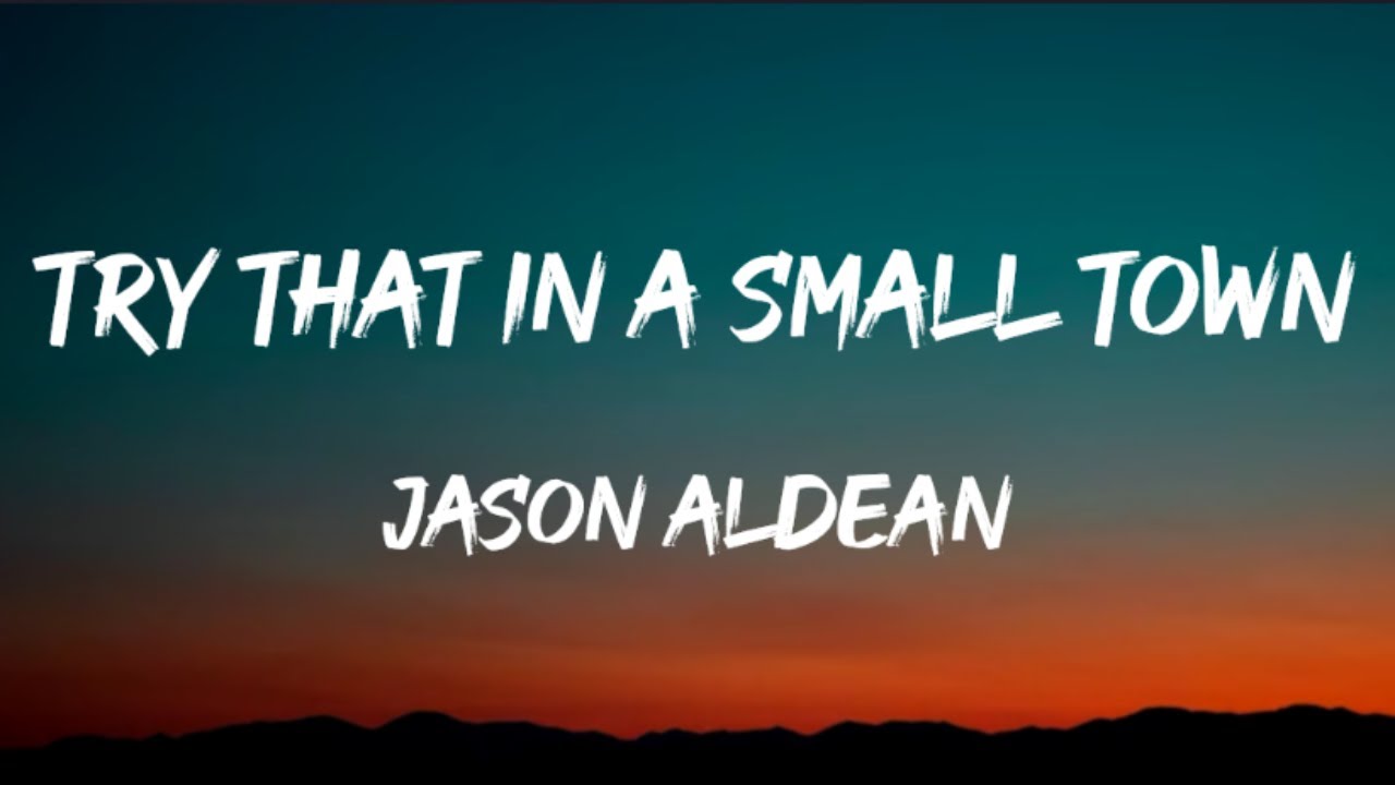 Jason Aldean - Try That In A Small Town (Lyrics) - YouTube