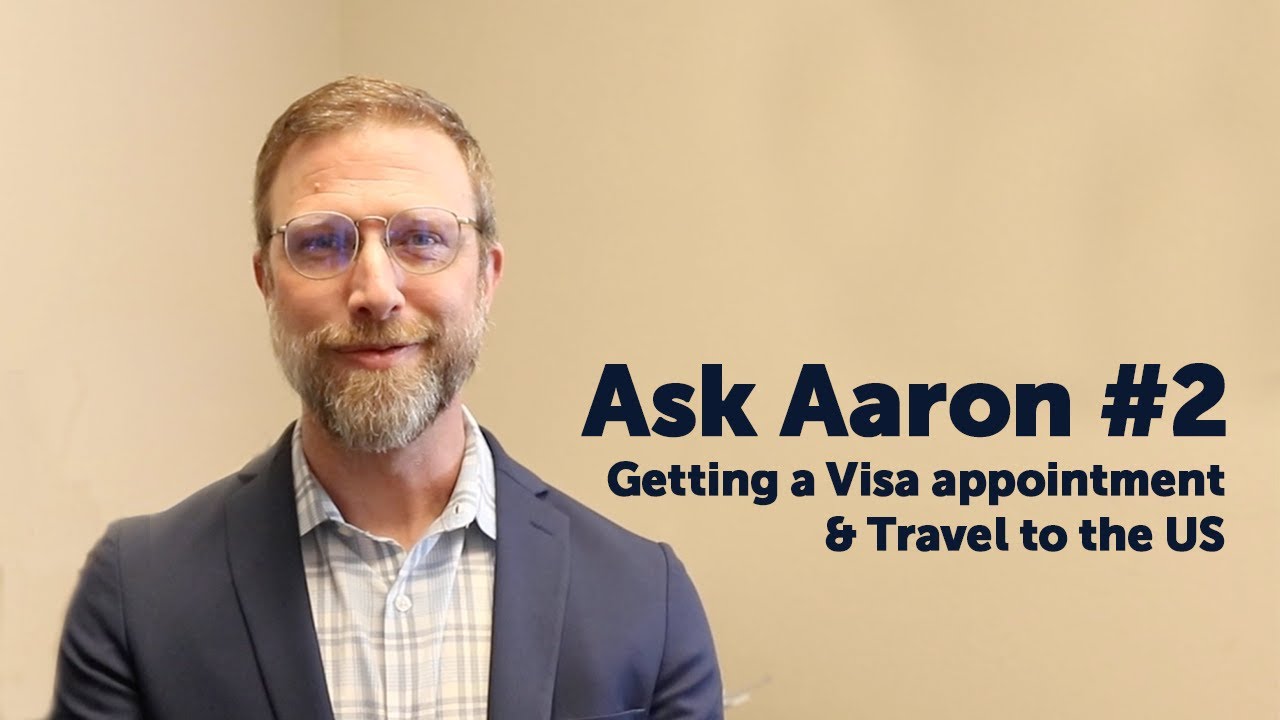 Ask Aaron Episode #2 - Getting a Visa appointment & Travel to the US ...