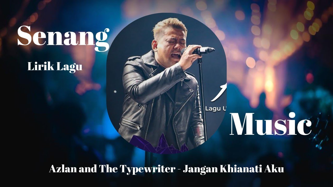 Azlan and The Typewriter - Jangan Khianati Aku, Yang memilih aku adalah dirimu (Lirik Lagu ...