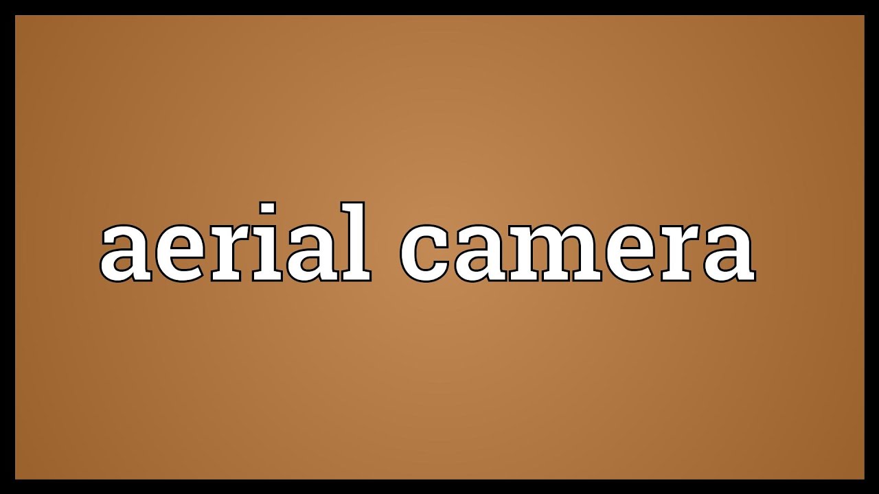 Aerial camera Meaning - YouTube