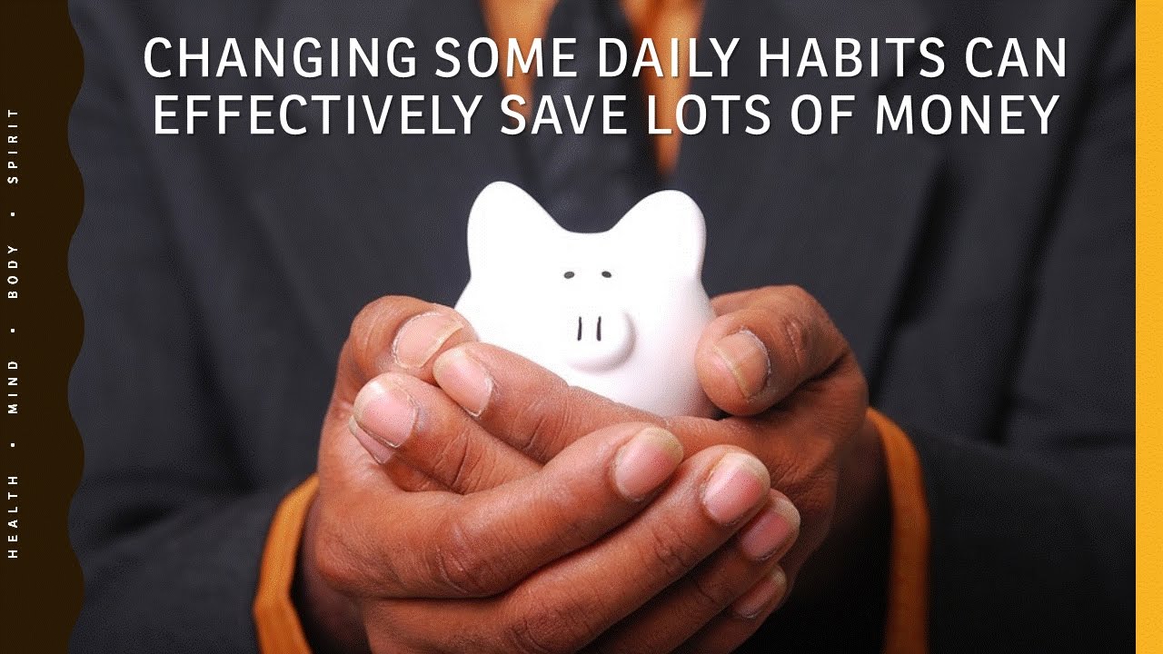 Changing Some Daily Habits Can Effectively Save Lots Of Money - YouTube