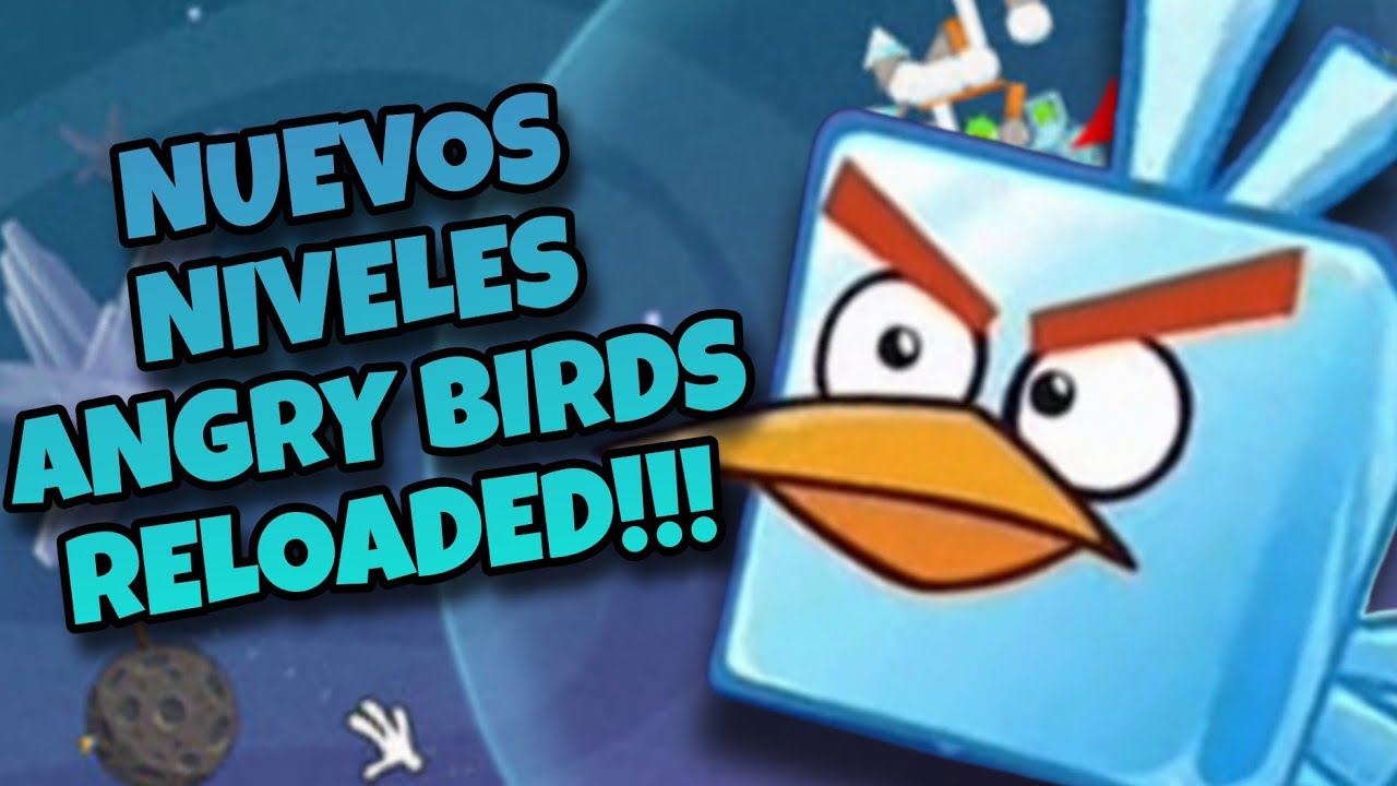 NUEVOS NIVELES DE ANGRY BIRDS RELOADED!!! (ANGRY BIRDS SPACE) - YouTube